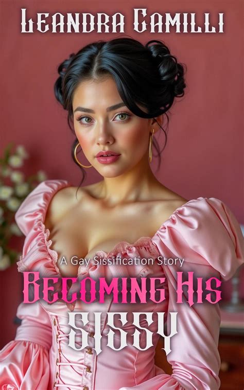 Becoming His Sissy A Gay Sissification Story Ebook By Leandra Camilli