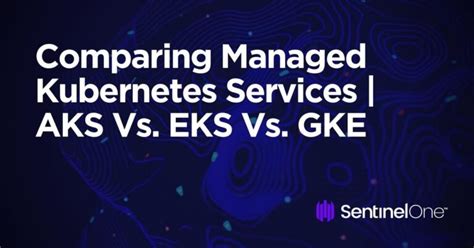 Aks Vs Eks Vs Gke 5 Critical Differences