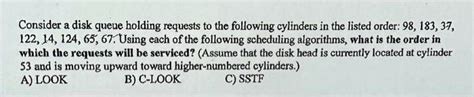 Consider A Disk Queue Holding Requests To The Following Cylinders In