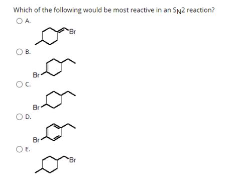 Solved Which Of The Following Would Be Most Reactive In An