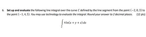 Solved Set Up And Evaluate The Following Line Integral Over