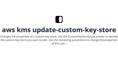 Aws Kms Update Custom Key Store Fig