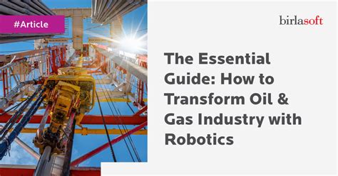 How To Rapidly Transform Oil And Gas Industry With Robotics