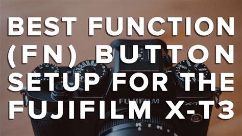 How To Customize Fuji X T3 Function Fn Buttons And Get Dslr Like