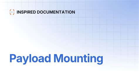 Payload Mounting INSPIRED DOCUMENTATION