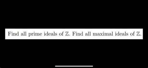 Solved Find All Prime Ideals Of Z Find All Maximal Ideals