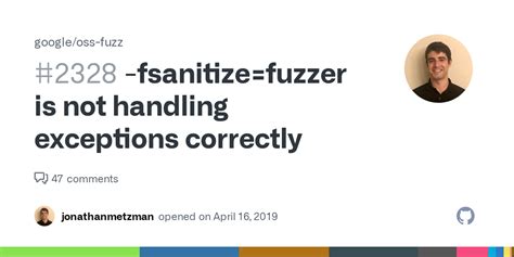 Fsanitize Fuzzer Is Not Handling Exceptions Correctly Issue Google Oss Fuzz GitHub