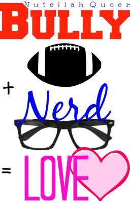 Bully Nerd Love Nutella Queen Bow Down Bitches Wattpad