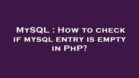 Mysql How To Check If Mysql Entry Is Empty In Php Youtube