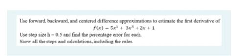 Solved Use Forward Backward And Centered Difference