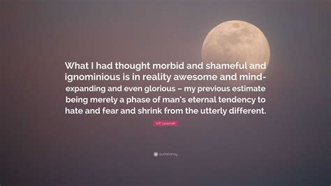 Hp Lovecraft Quote What I Had Thought Morbid And Shameful And