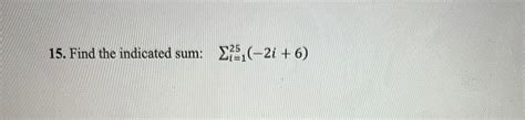 solved 15 find the indicated sum ∑i 125 −2i 6