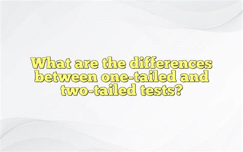 What Are The Differences Between One Tailed And Two Tailed Tests