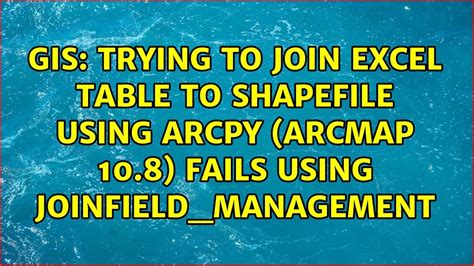 Trying To Join Excel Table To Shapefile Using ArcPy ArcMap 10 8 Fails