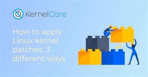 Three Ways To Patch A Linux Kernel By Kernelcare Medium