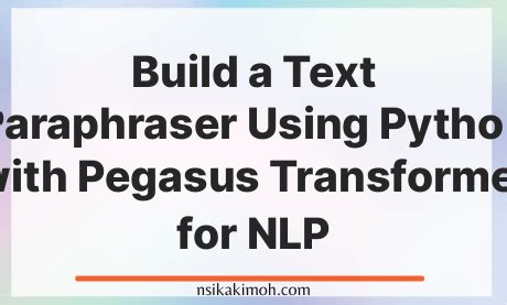 Build A Text Paraphraser Using Python With Pegasus Transformer For NLP Nsikak Imoh
