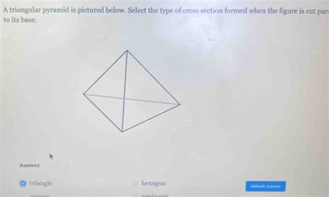 Solved A Triangular Pyramid Is Pictured Below Select The Type Of Cross Section Formed When The