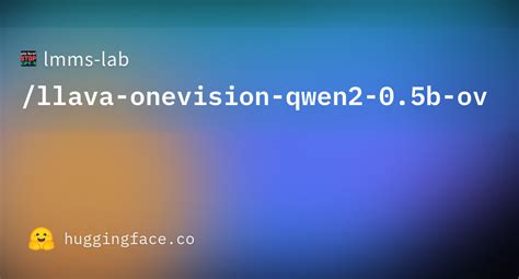 Lmms Lab Llava Onevision Qwen2 0 5b Ov Hugging Face