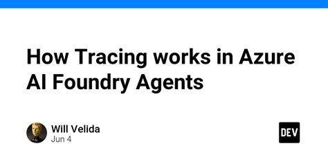 How Tracing Works In Azure Ai Foundry Agents Dev Community