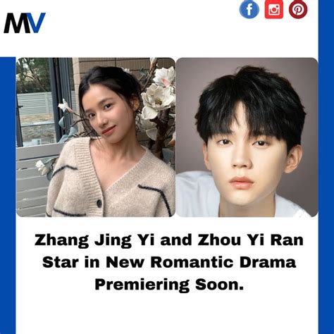 Zhang Jing Yi And Zhou Yi Ran Star In New Romantic Drama Premiering