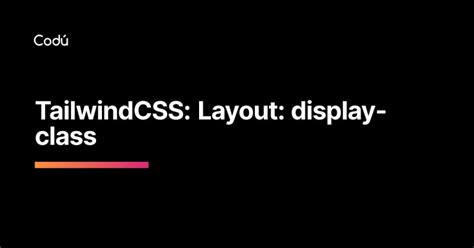Lisa Tinmurth On Linkedin Tailwindcss Layout Display Class
