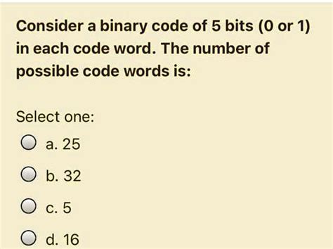 consider a binary code of 5 bits 0 or 1 in each code word the number of possible code words
