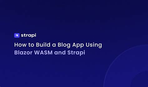 Build A Blog App Using Blazor Wasm And Strapi Rstrapi