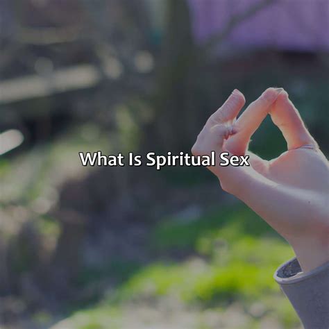 What Is Spiritual Sex Relax Like A Boss