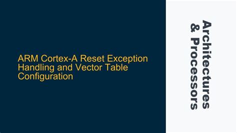 Arm Cortex A Reset Exception Handling And Vector Table Configuration System On Chips
