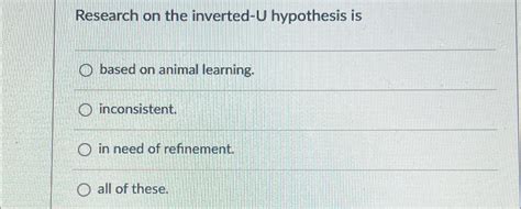 solved research on the inverted u hypothesis isbased on