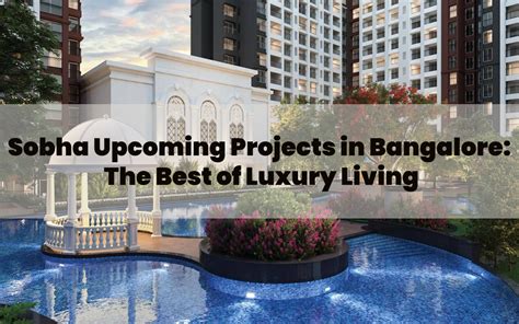 Sobha Developers The Best Luxury Homes In Bangalore By Sobhaprojectsindia Medium