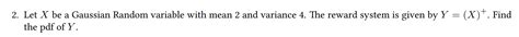 Solved 2 Let X Be A Gaussian Random Variable With Mean 2