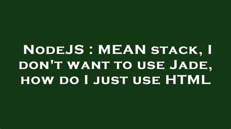 Nodejs Mean Stack I Dont Want To Use Jade How Do I Just Use Html