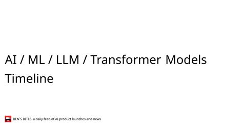 Ai Ml Llm Transformer Models Timeline Bens Bites