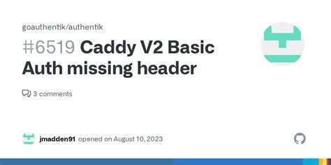 Caddy V2 Basic Auth Missing Header · Issue 6519 · Goauthentikauthentik · Github