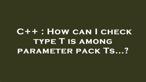 C How Can I Check Type T Is Among Parameter Pack Ts Youtube