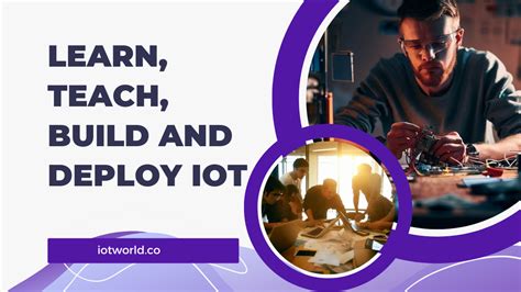 how to learn teach build and deploy iot iot world