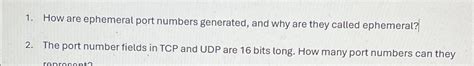 Solved How Are Ephemeral Port Numbers Generated And Why Are Chegg
