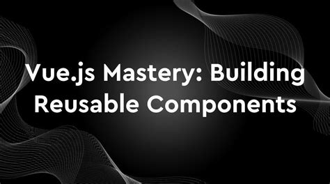Procodebase On Linkedin Vuejs Mastery Building Reusable Components