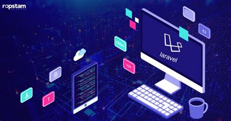 Benefits Of Laravel Php Framework For Web App Development Ropstam Solutions