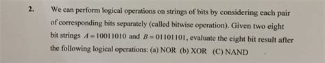 Solved 2 We Can Perform Logical Operations Strings Of Bits