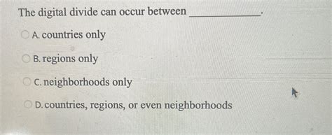 Solved The Digital Divide Can Occur BetweenA Countries Chegg