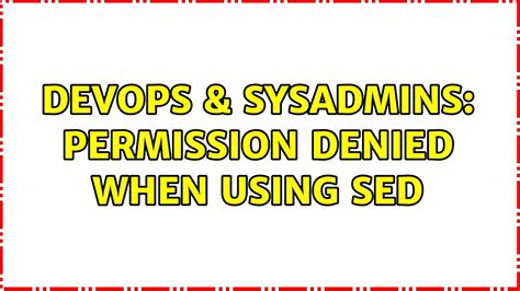 Devops And Sysadmins Permission Denied When Using Sed 2 Solutions Youtube
