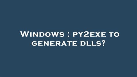 Windows Py2exe To Generate Dlls Youtube