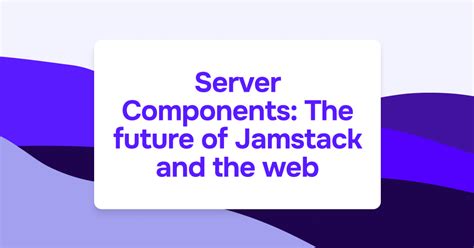 server components the future of jamstack and the web