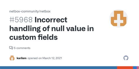 Incorrect Handling Of Null Value In Custom Fields · Issue 5968 · Netbox Communitynetbox · Github