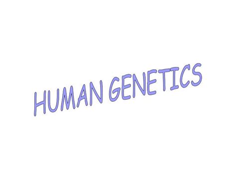 PPT HUMAN GENETICS PowerPoint Presentation Free Download ID