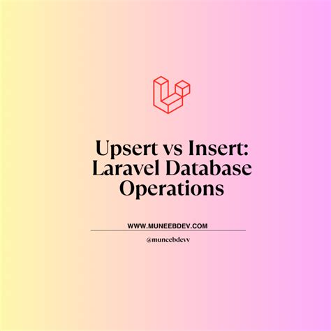 When To Use Upsert Or Insert In Laravel Muneebdev