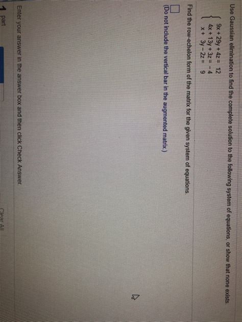 Solved Use Gaussian Elimination To Find The Complete Chegg