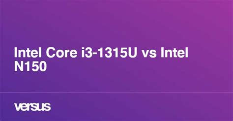 Intel Core I3 1315u Vs Intel N150 What Is The Difference
